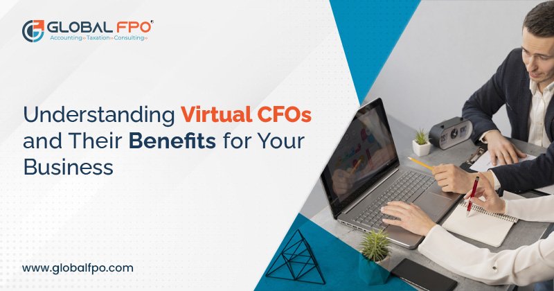 Understanding Virtual CFOs and Their Benefits for Your Business